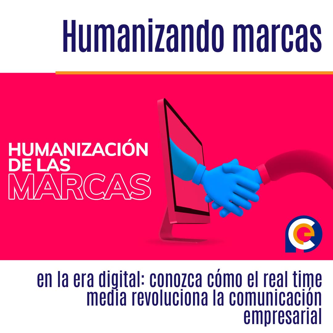 Humanizando marcas en la era digital: conozca cómo el real time media ...