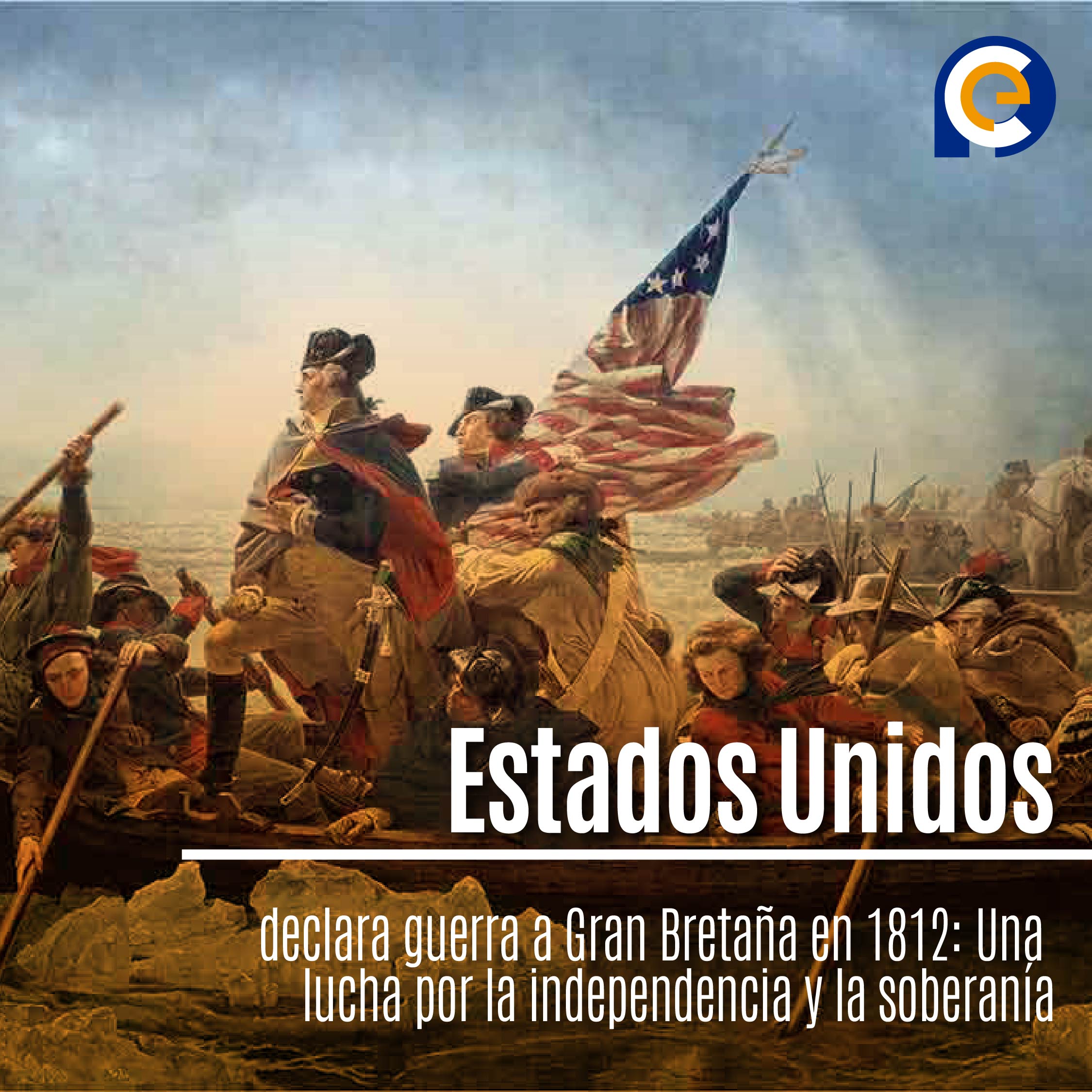 Estados Unidos declara guerra a Gran Bretaña en 1812: Una lucha por la ...