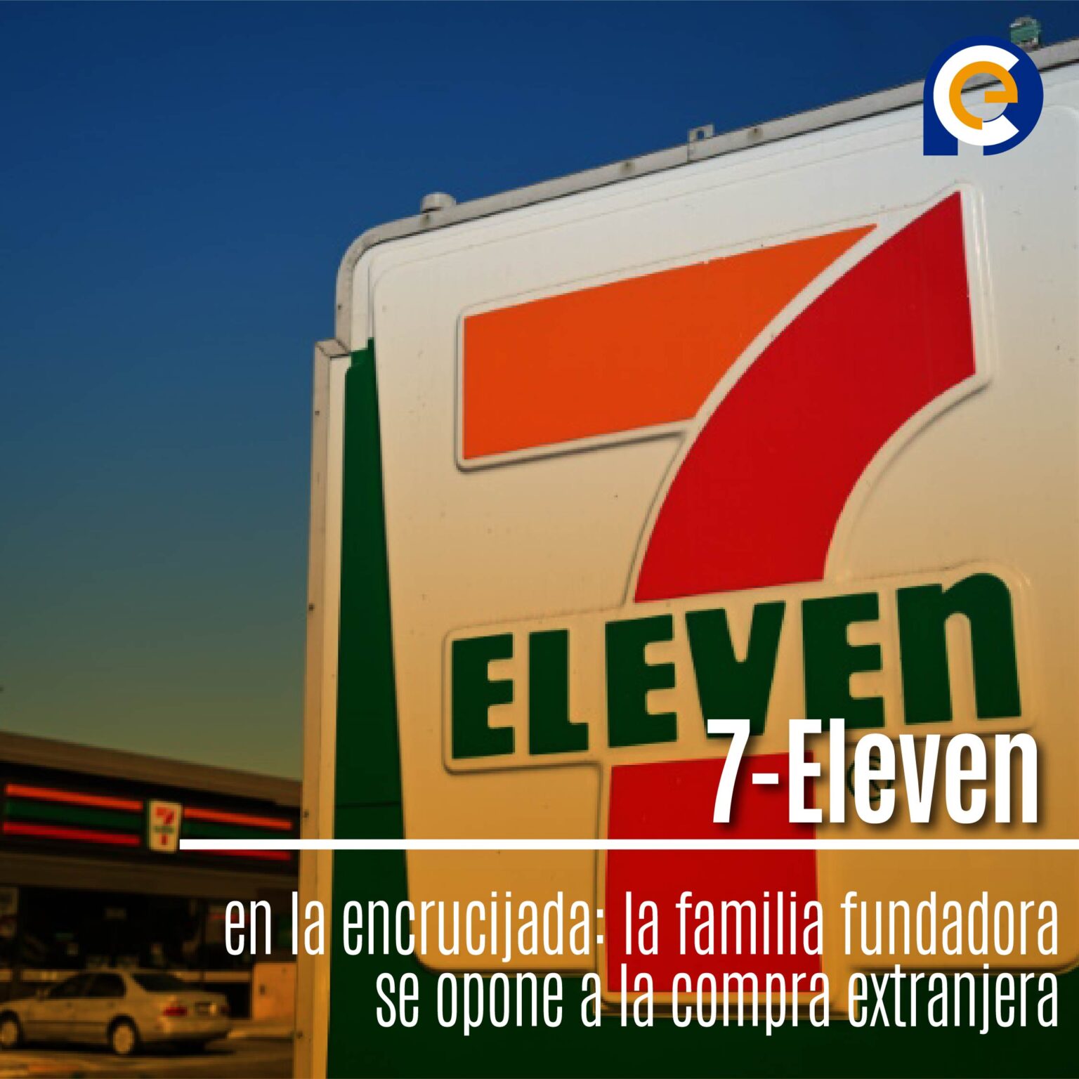7-Eleven en la encrucijada: la familia fundadora se opone a la compra ...