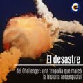 El desastre del Challenger: una tragedia que marcó la historia aeroespacial