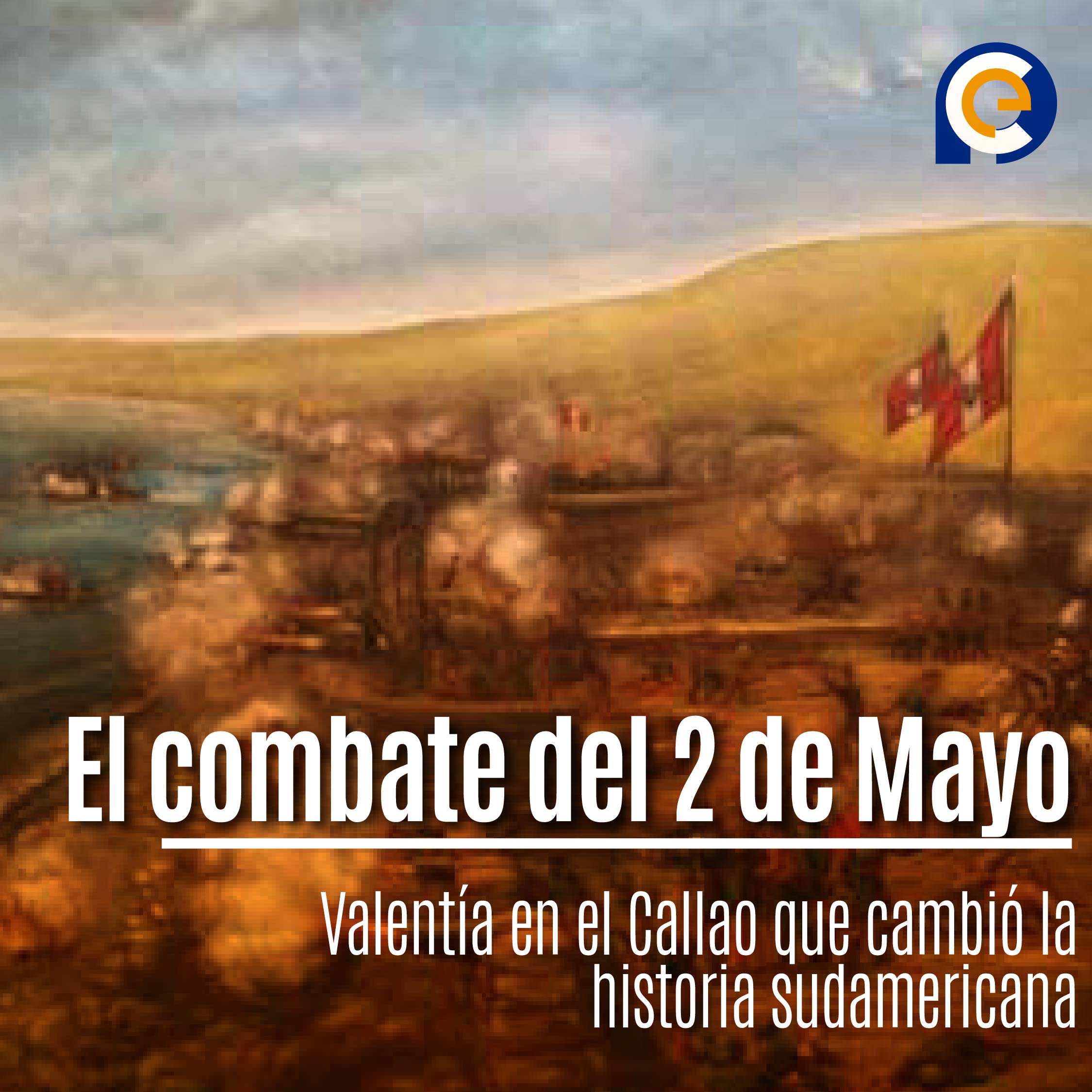 El combate del 2 de Mayo: Valentía en el Callao que cambió la historia sudamericana